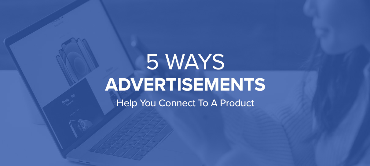 5 Ways Advertisements Help You Connect To A Product | Corkboard Concepts